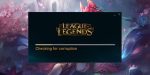 League of Legends Not Opening? Here’s How to Fix It